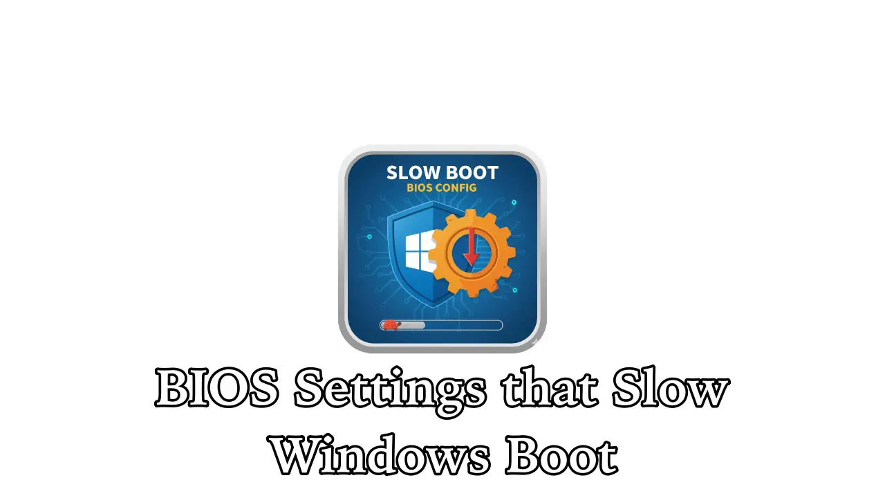 BIOS Settings that Secretly Slow Down Windows Boot